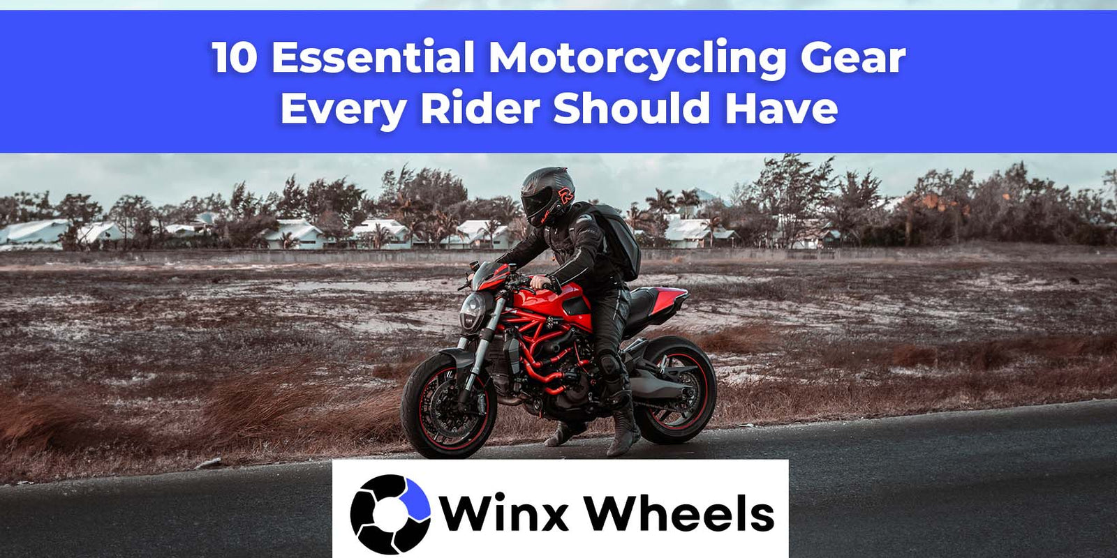 10 Essential Motorcycling Gear Every Rider Should Have – winxwheels
