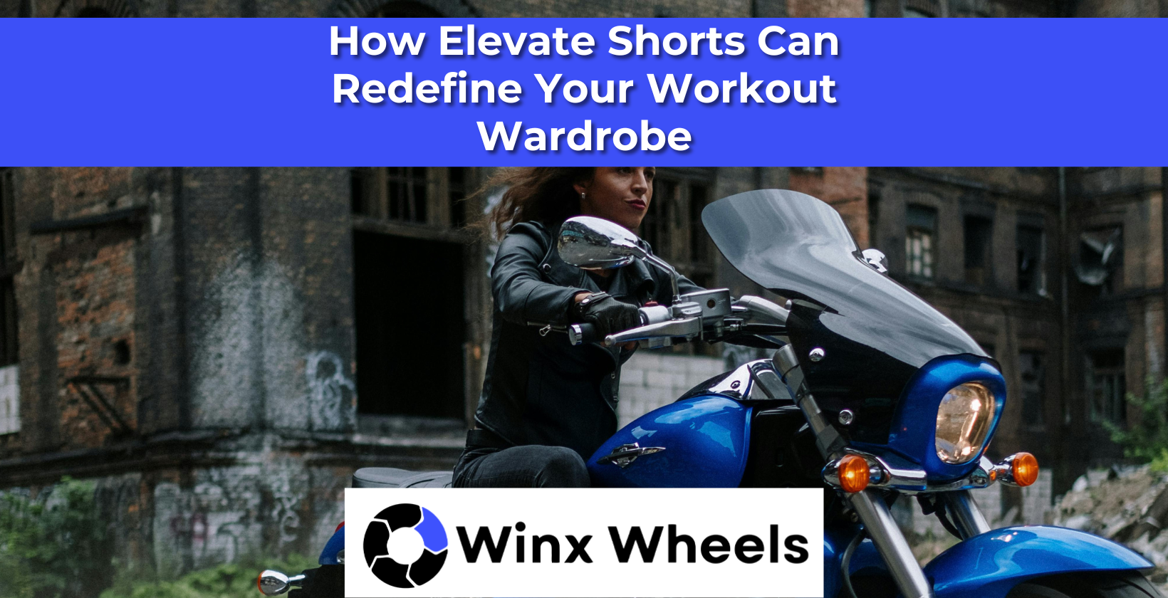 How Elevate Shorts Can Redefine Your Workout Wardrobe – winxwheels
