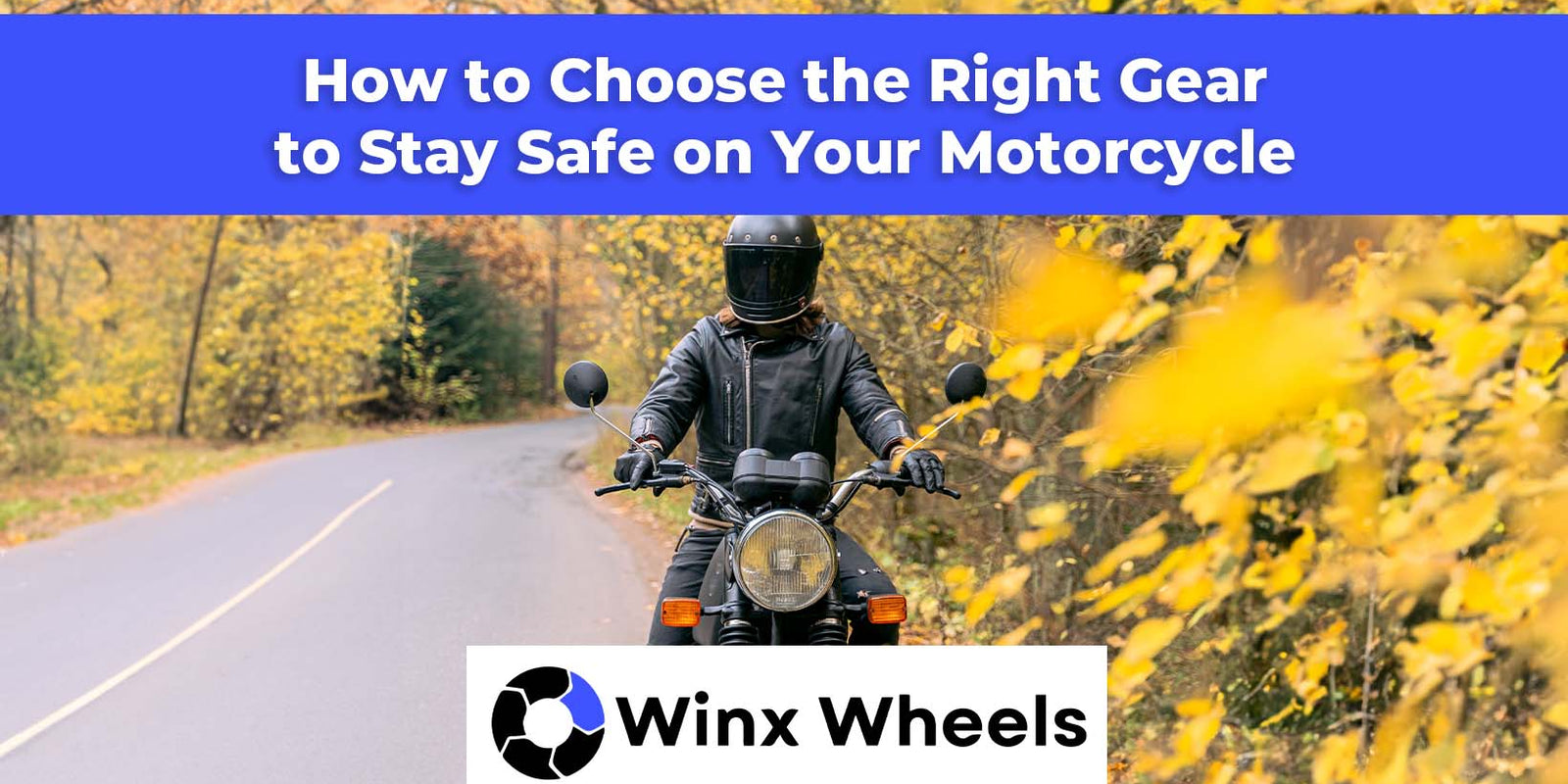 How to Choose the Right Gear to Stay Safe on Your Motorcycle – winxwheels