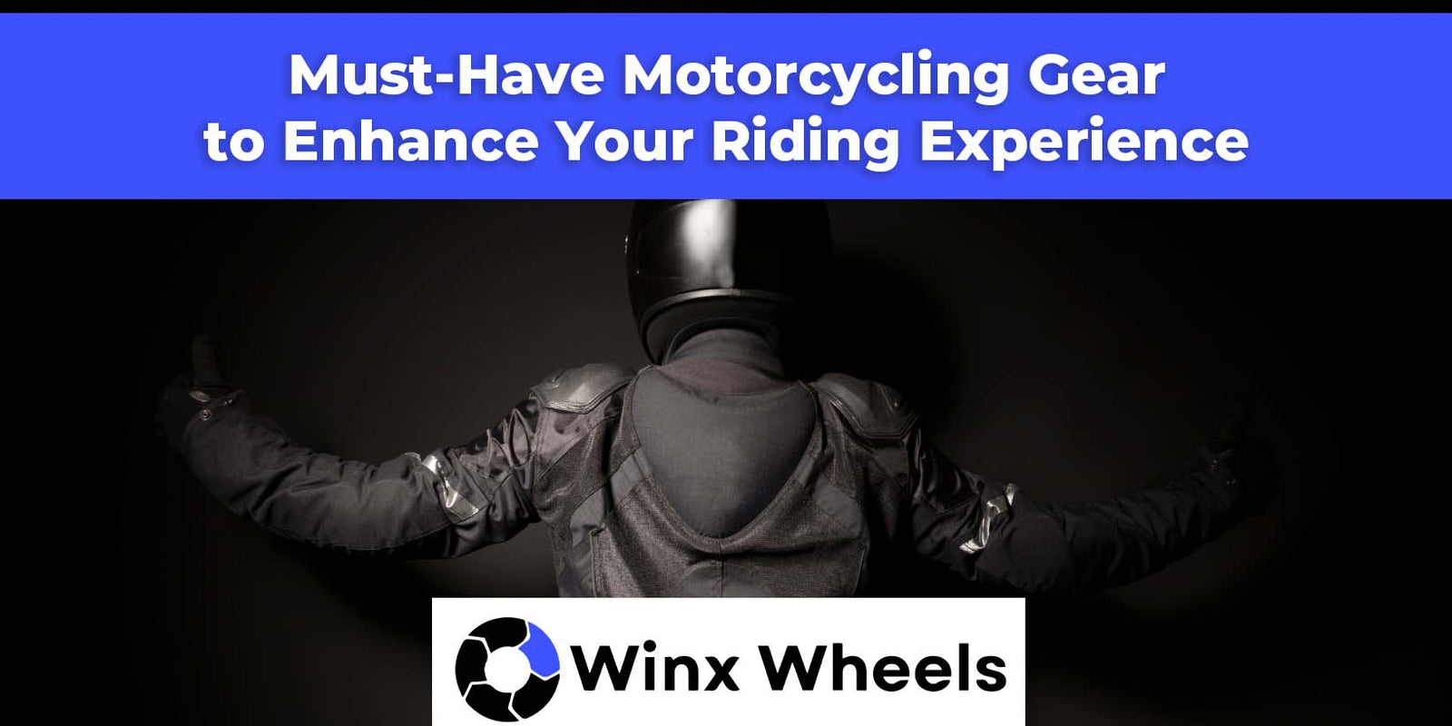 Must-Have Motorcycling Gear to Enhance Your Riding Experience – winxwheels