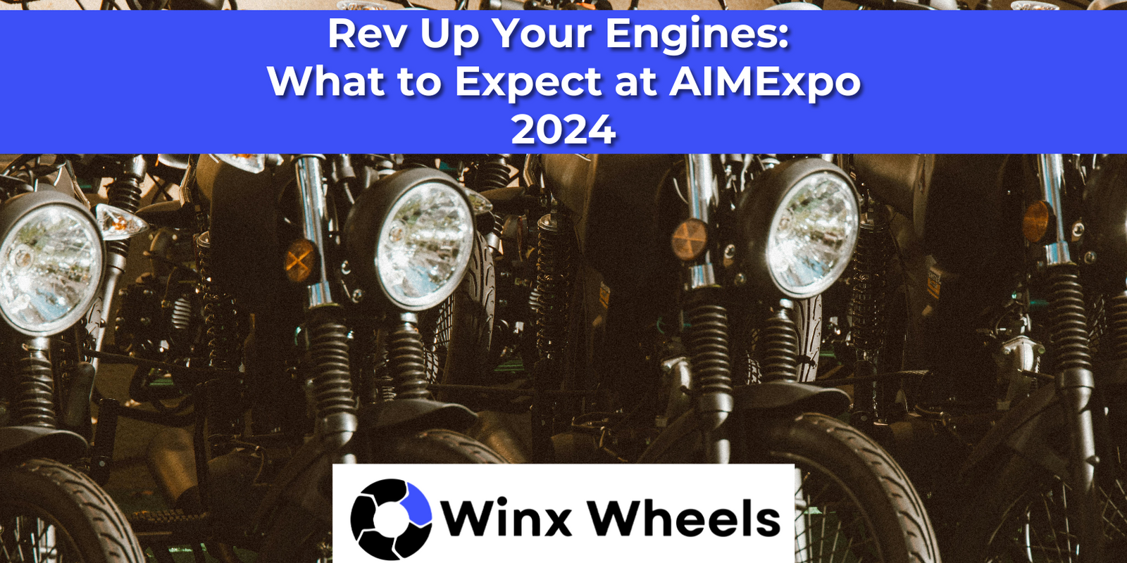Rev Up Your Engines: What to Expect at AIMExpo 2024 – winxwheels