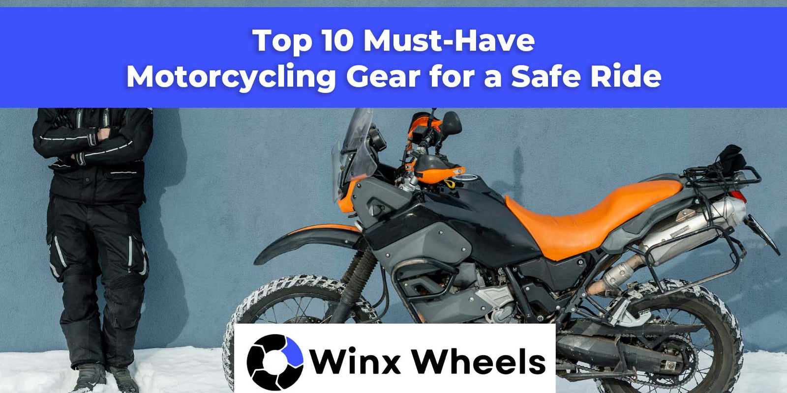 Top 10 Must-Have Motorcycling Gear for a Safe Ride – winxwheels