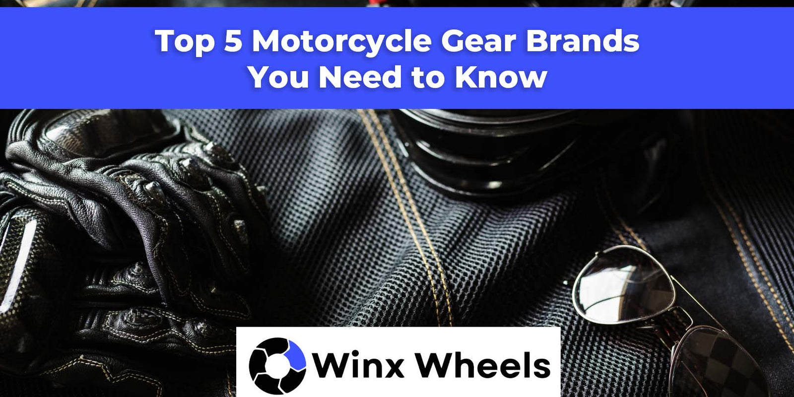 Top 5 Motorcycle Gear Brands You Need to Know – winxwheels