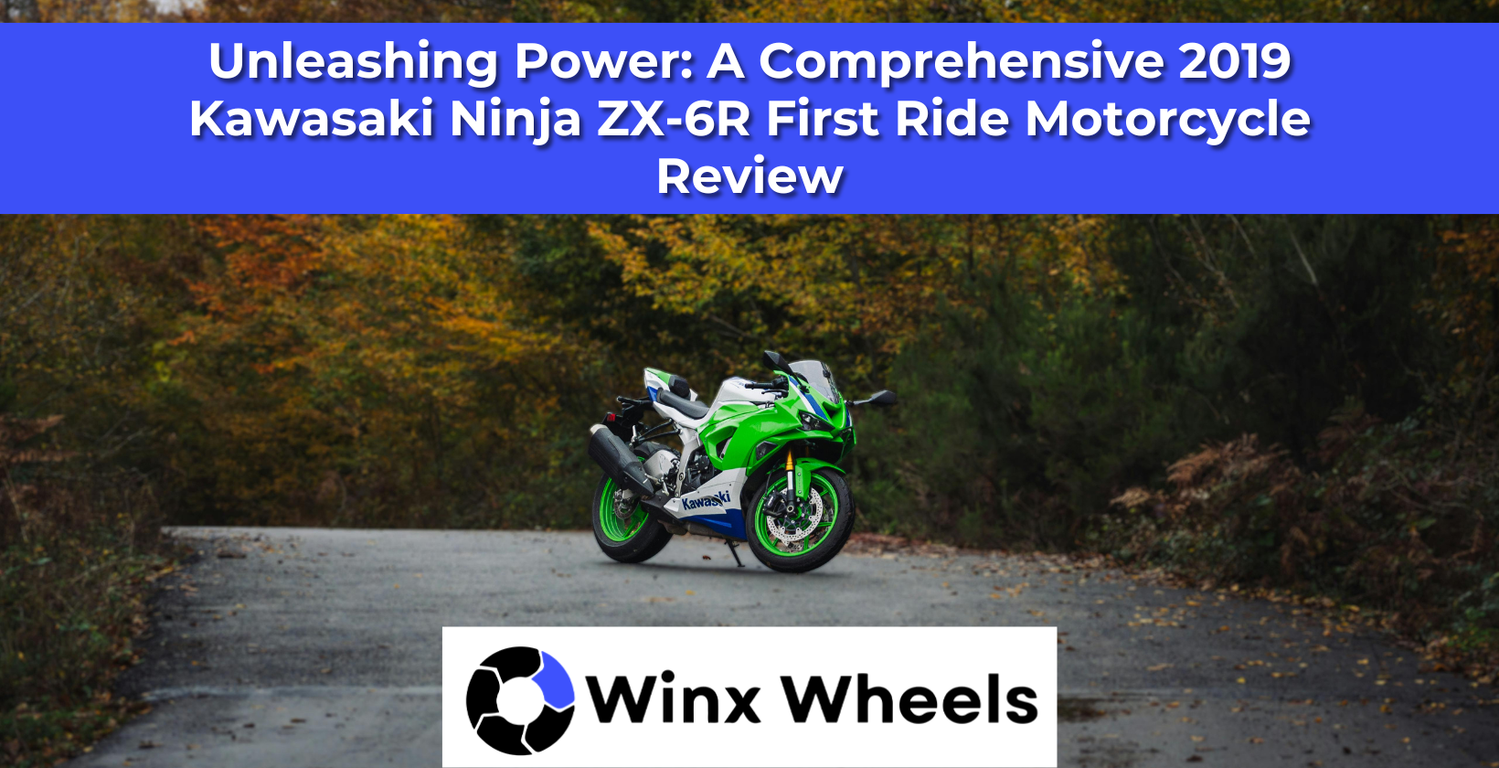 Unleashing Power: A Comprehensive 2019 Kawasaki Ninja ZX-6R First Ride – winxwheels