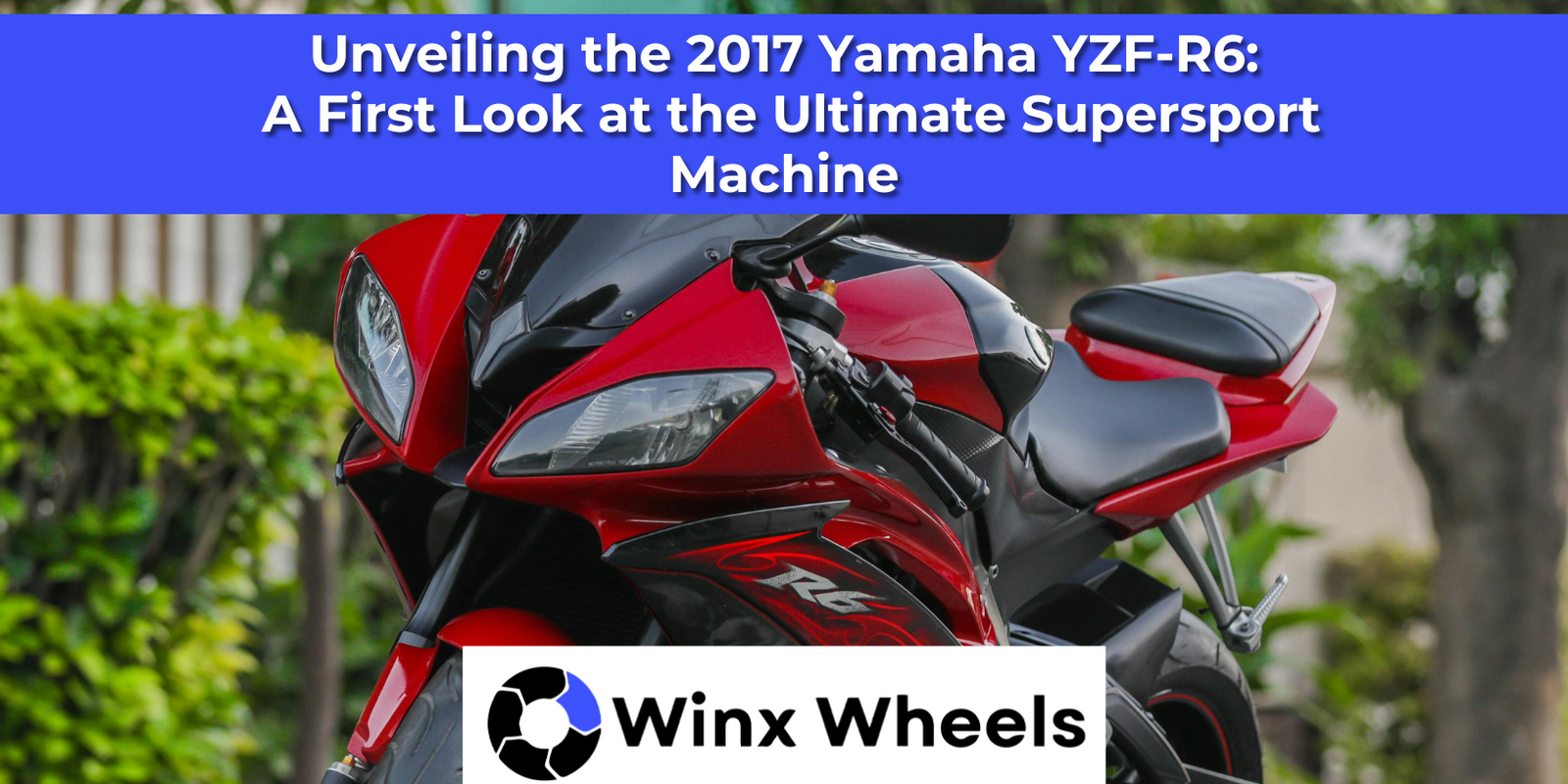 Unveiling the 2017 Yamaha YZF-R6: A First Look at the Ultimate Supersp ...
