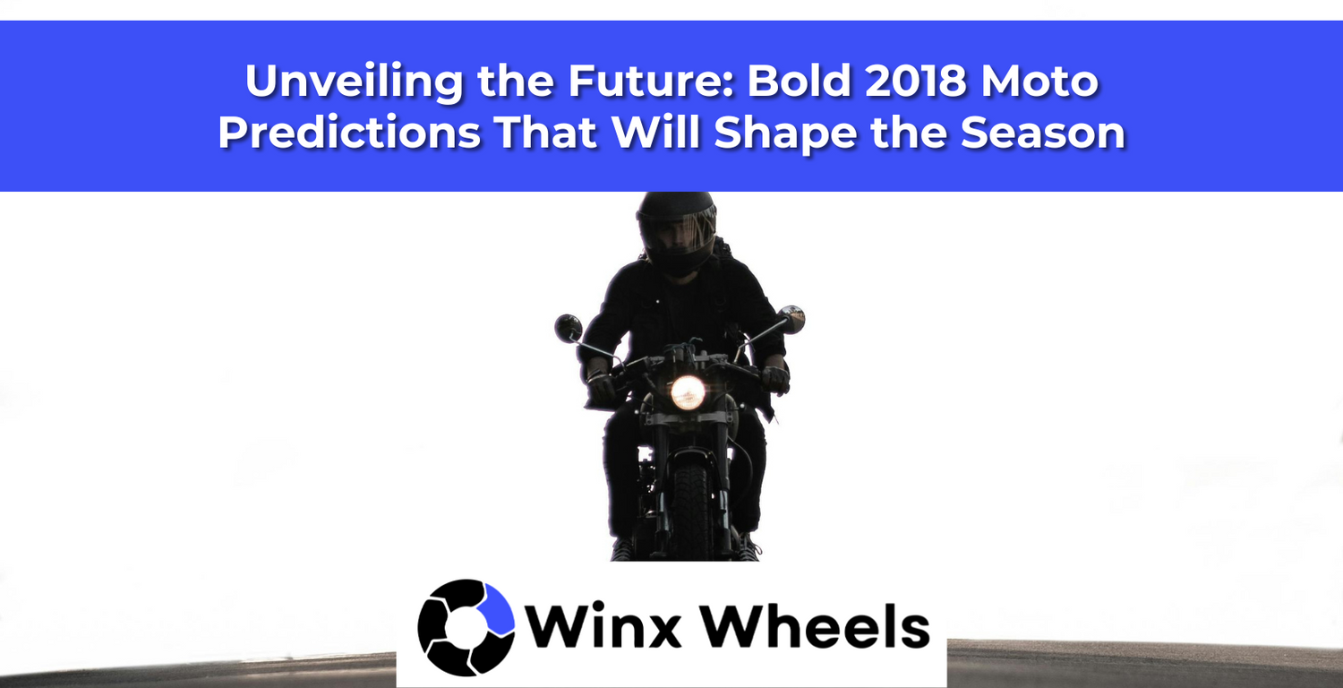 Unveiling the Future: Bold 2018 Moto Predictions That Will Shape the S ...